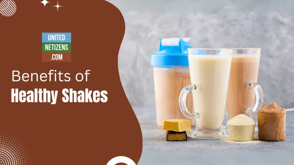 Benefits of Healthy Shakes - United Netizens